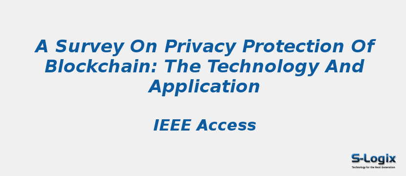 A Survey on Privacy Protection of Blockchain: The Technology | S-Logix