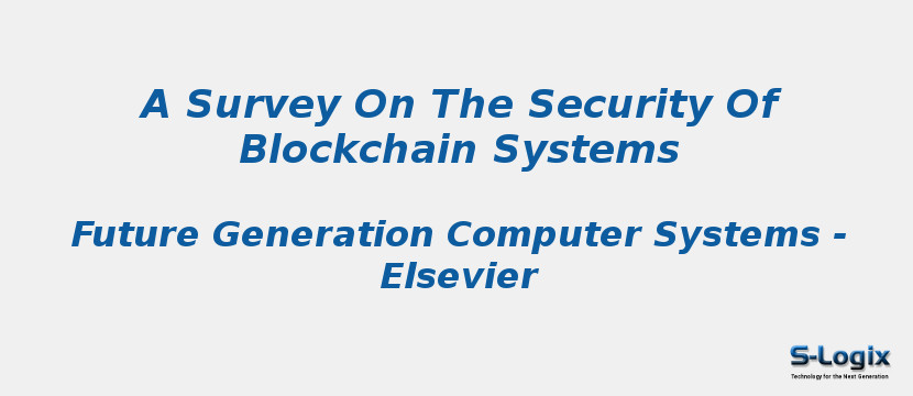 A Survey On The Security Of Blockchain Systems S Logix