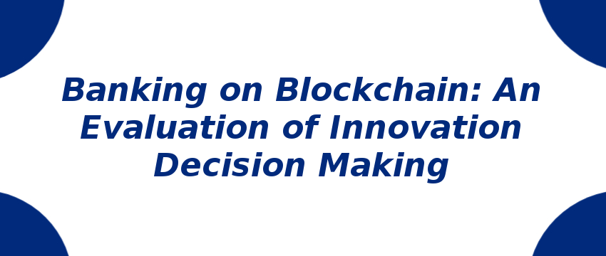Banking On Blockchain An Evaluation Of Innovation S Logix