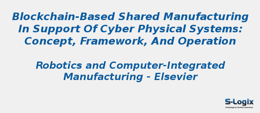 Blockchain-shared manufacturing in support of cyber physical | S-Logix