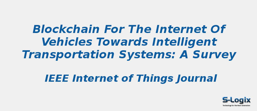 Blockchain for IOV Towards Intelligent Transportation Systems | S-Logix