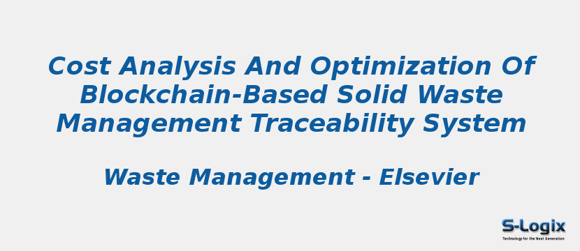 Cost analysis and optimization of Blockchain-based solid waste | S-Logix