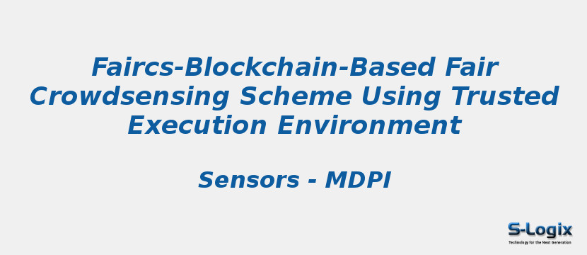 FairCs-Blockchain-Based Fair Crowdsensing Scheme | S-Logix
