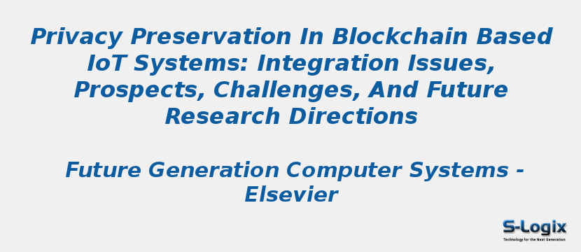 Privacy Preservation In Blockchain Based Iot Systems S Logix