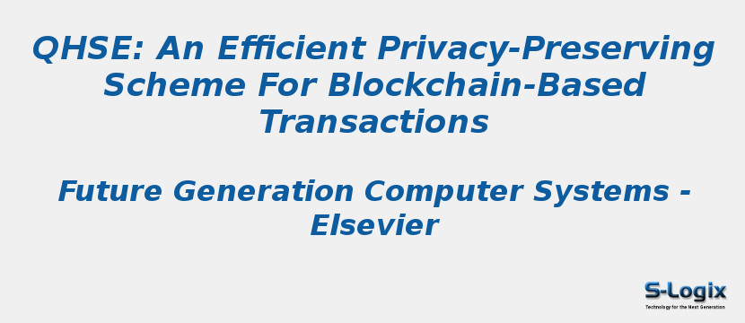 QHSE: An efficient privacy-preserving scheme for Blockchain | S-Logix