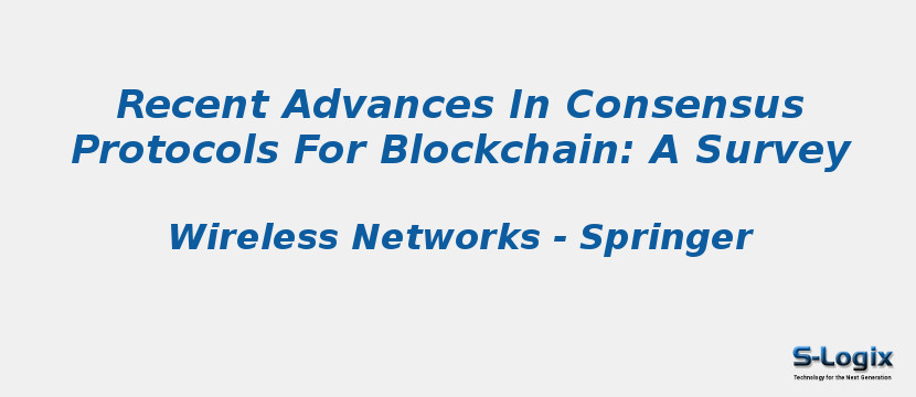 Recent Advances in Consensus Protocols for Blockchain:A survey | S-Logix