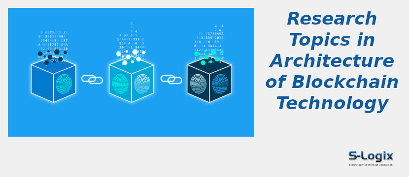 Good Research Topics in Architecture of Blockchain Technology | S-Logix