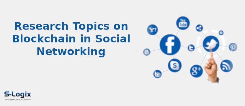 Blockchain Research Topics on Social Networking | S-Logix