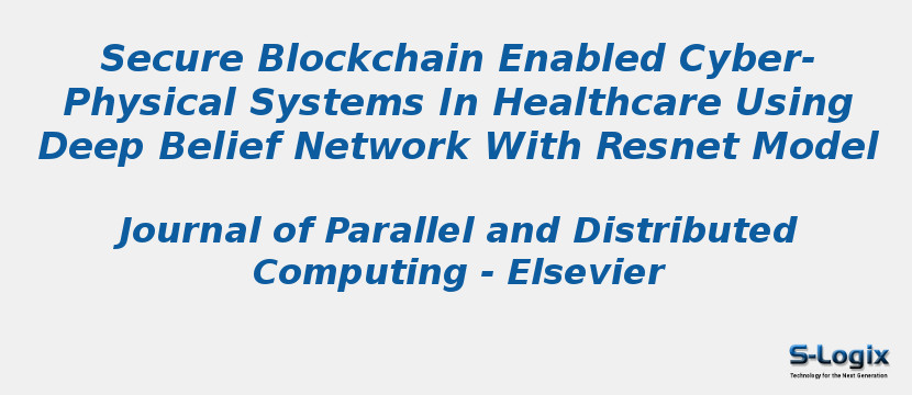 Secure Blockchain Enabled Cyber Physical Systems In Healthcare S Logix