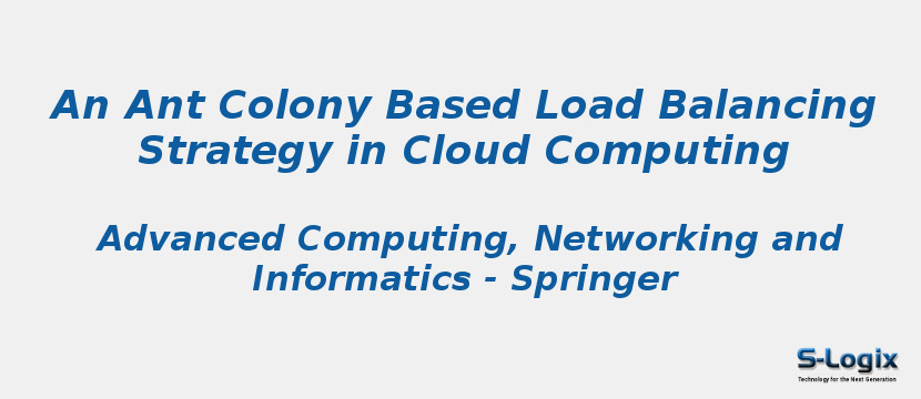 An Ant Colony Based Load Balancing Strategy S Logix
