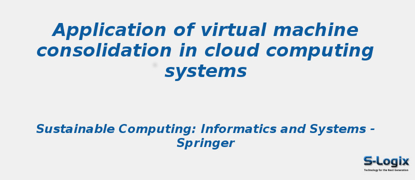 Application Of Virtual Machine Consolidation In Cloud Computing S Logix