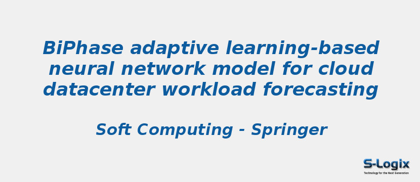 Biphase Adaptive Learning Based Neural Network Model S Logix