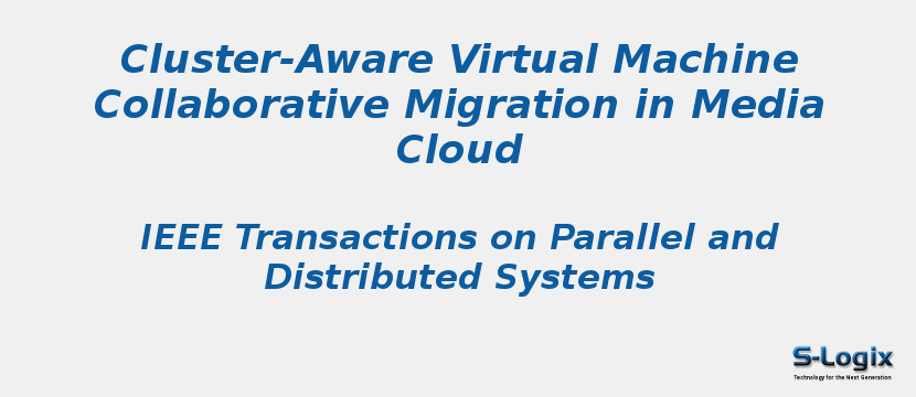 Cluster-Aware Virtual Machine Collaborative Migration in Media Cloud - CloudSim Projects | S-Logix