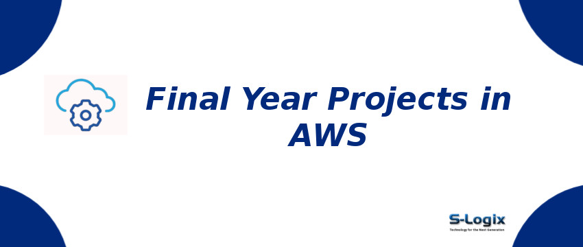 Final Year Projects in AWS | S-Logix