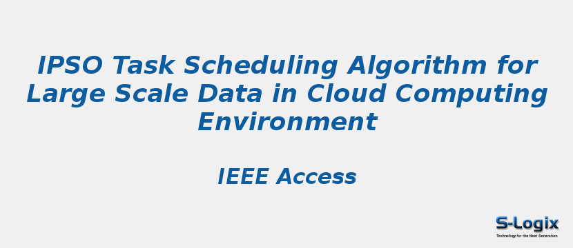 Ipso Task Scheduling Algorithm For Large Scale S Logix