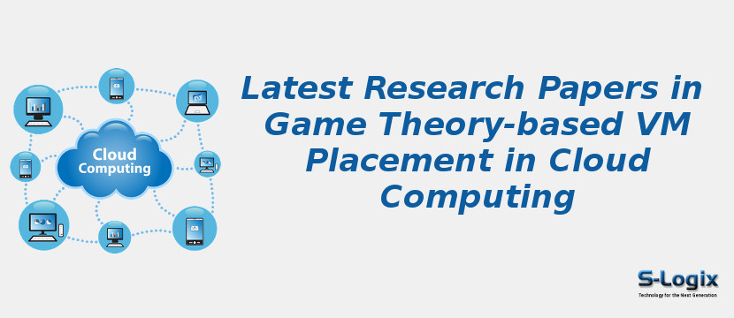 Research Papers in Game Theory-based VM Placement in Cloud | S-Logix
