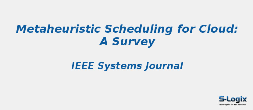 Metaheuristic Scheduling for Cloud: A Survey | S-Logix