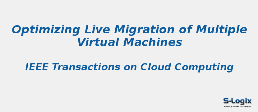 Optimizing Live Migration of Multiple Virtual Machines - CloudSim Projects | S-Logix