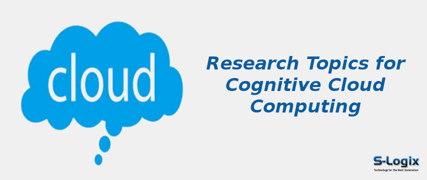 Cognitive Research Topics in Cloud Computing for PHD | S-Logix