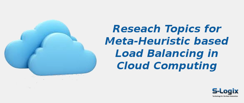 Trending Topics for Meta-Heuristic based Load Balancing | S-Logix