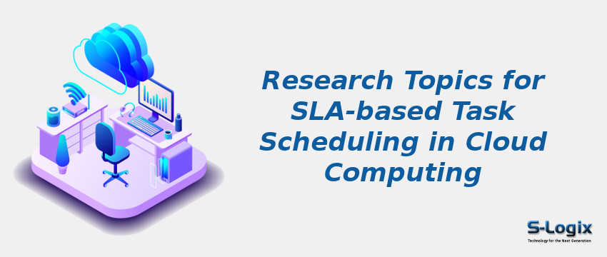 Trending phd Research Topics for SLA-based Task Scheduling | S-Logix