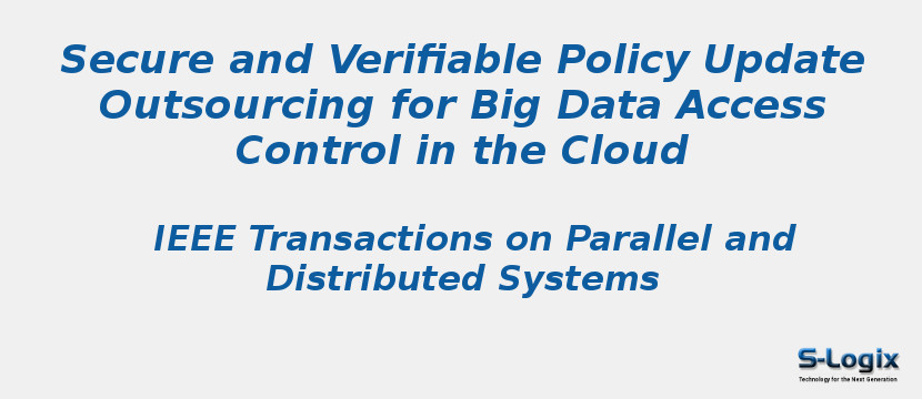 Secure and Verifiable Policy Update Outsourcing for Big Data Access - CloudSim Projects | S-Logix