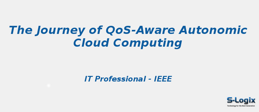 The Journey of QoS-Aware Autonomic Cloud Computing | S-Logix