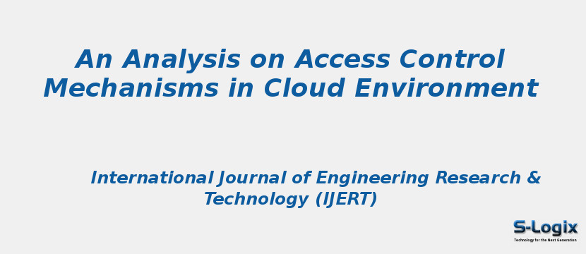 An Analysis on Access Control Mechanisms in Cloud Environment | S-Logix