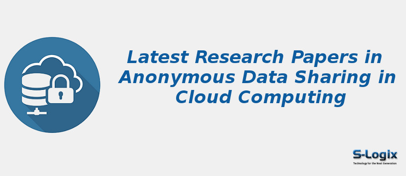 Top 10 Research Papers In Anonymous Data Sharing In Cloud S Logix