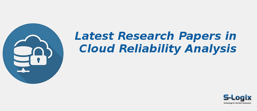 Top 50 Research Papers in Cloud Reliability Analysis | S-Logix