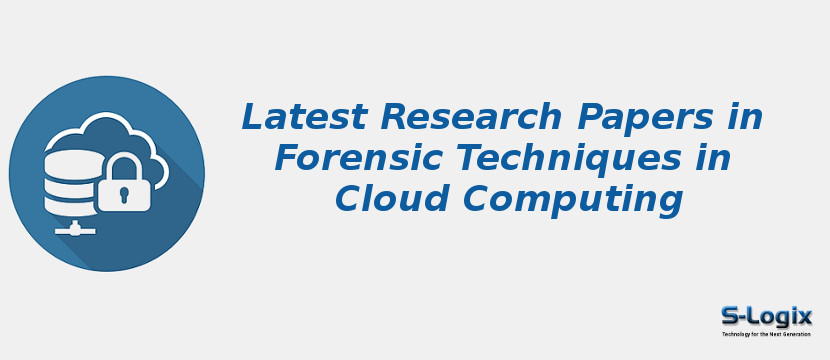 Top Research Papers on Forensic Techniques in Cloud Computing | S-Logix