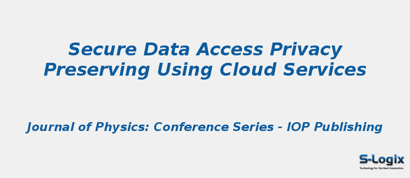 Secure Data Access Privacy Preserving Using Cloud Services | S-Logix