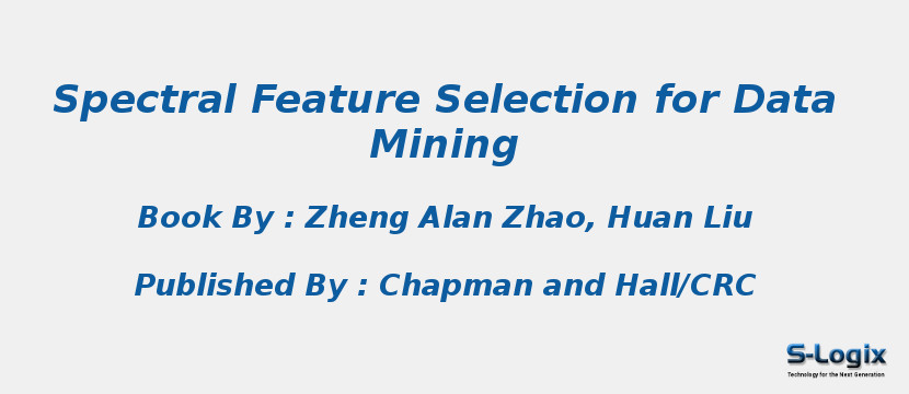 Top Research Books for Spectral Feature Selection for Data Mining | S-Logix