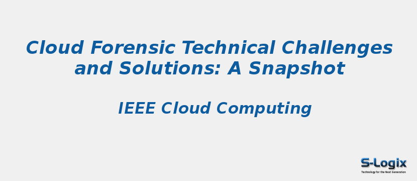 Cloud Forensic Technical Challenges and Solutions: A Snapshot | S-Logix