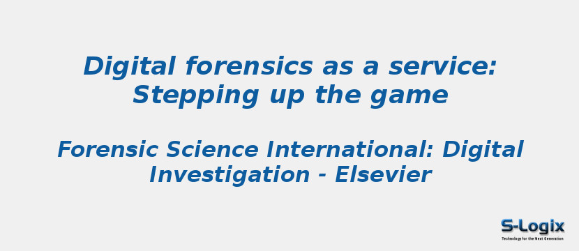 Digital forensics as a service: Stepping up the game | S-Logix