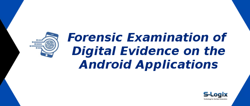 Digital Evidence on the Android Applications | S-Logix