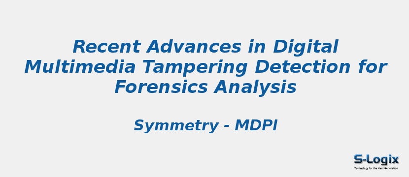 Recent Advances in Digital Multimedia Tampering Detection | S-Logix