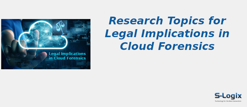 Hot Research Topics for Cloud Forensics in Legal Implications | S-Logix