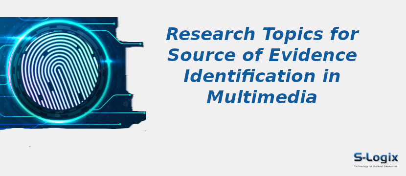 PhD Research Topics for Evidence Identification in Multimedia | S-Logix