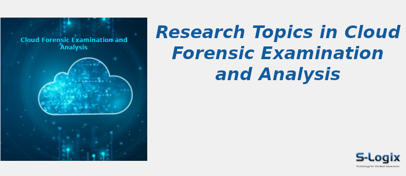 Cloud Forensic Research Topics in Examination and Analysis | S-Logix