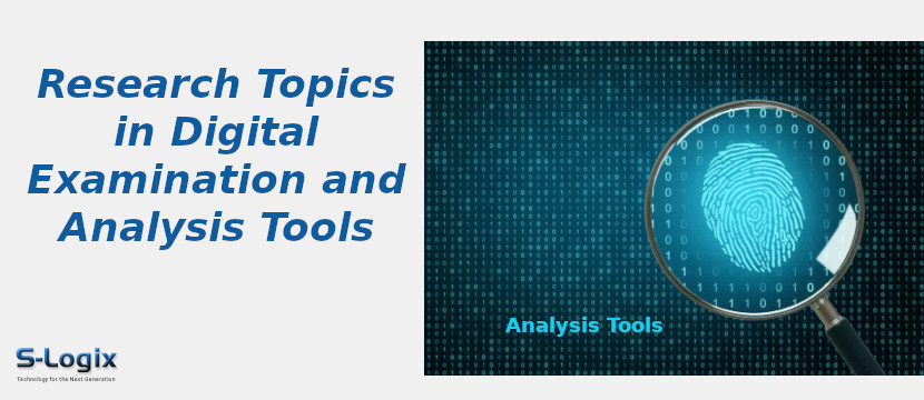 Hot Research Topics in Digital Examination and Analysis Tools | S-Logix