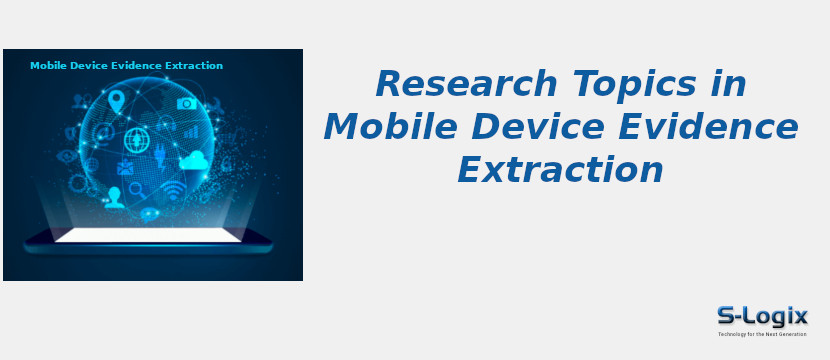 Mobile Device Evidence Extraction Research Topics for PhD | S-Logix