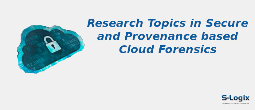 Phd Topics In Secure And Provenance Based Cloud Forensics S Logix