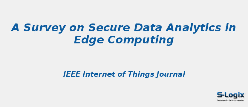 A Survey on Secure Data Analytics in Edge Computing | S-Logix