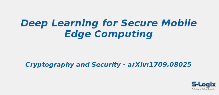 Deep Learning For Secure Mobile Edge Computing S Logix