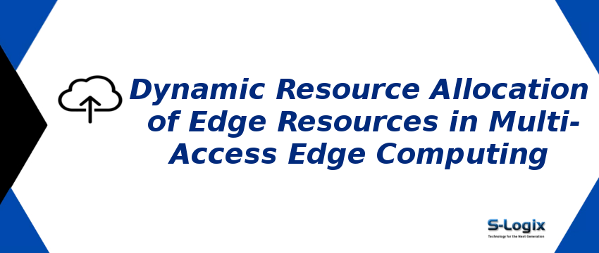 Dynamic Resource Allocation - PhD Proposal | S-Logix