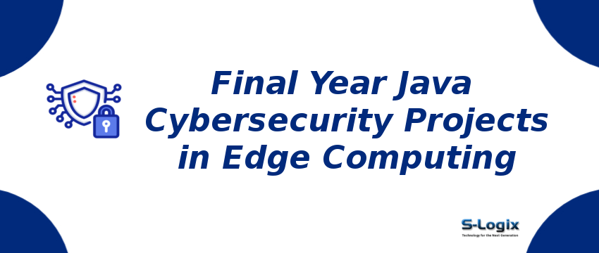 Final Year Cybersecurity Projects In Edge Computing Using Java S Logix