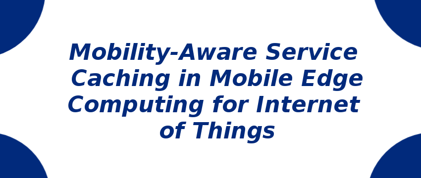 Mobility Aware Service Caching In Mobile Edge Computing S Logix