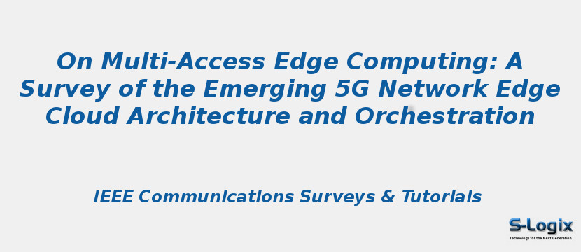 On Multi Access Edge Computing A Survey Of The Emerging 5g S Logix