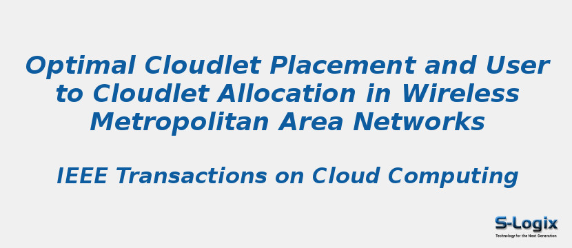 Optimal Cloudlet Placement And User To Cloudlet Allocation Cloudsim Projects S Logix
